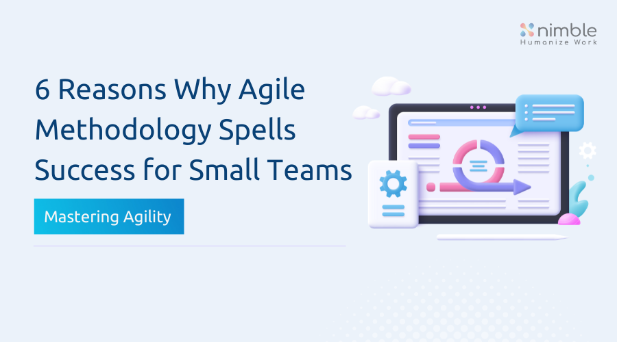 6 Reasons Why Agile Methodology Spells Success For Small Teams