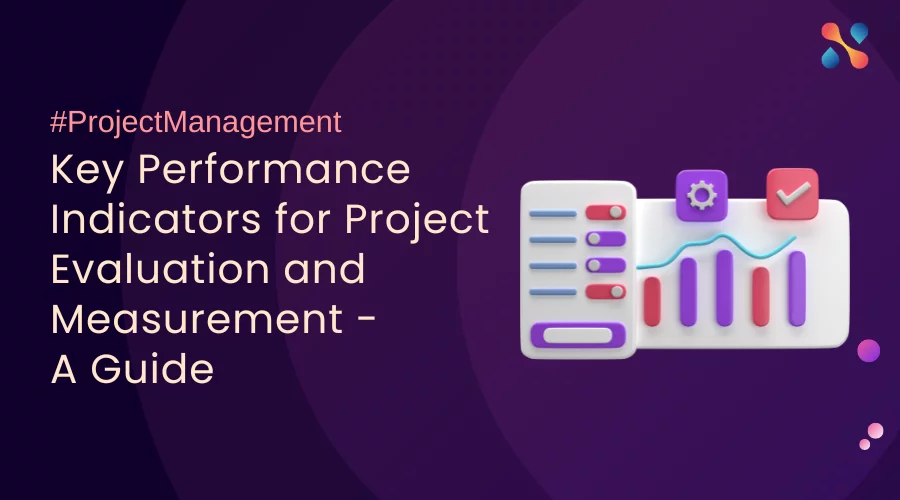 Key Performance Indicators For Project Evaluation And Measurement - A Guide