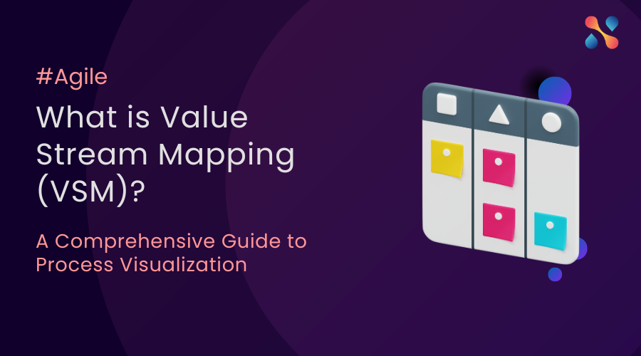 What Is Value Stream Mapping (VSM)? A Comprehensive Guide To Process Visualization