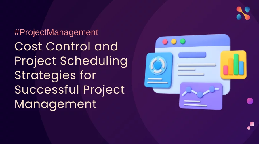 Cost Control And Project Scheduling Strategies For Successful Project Management