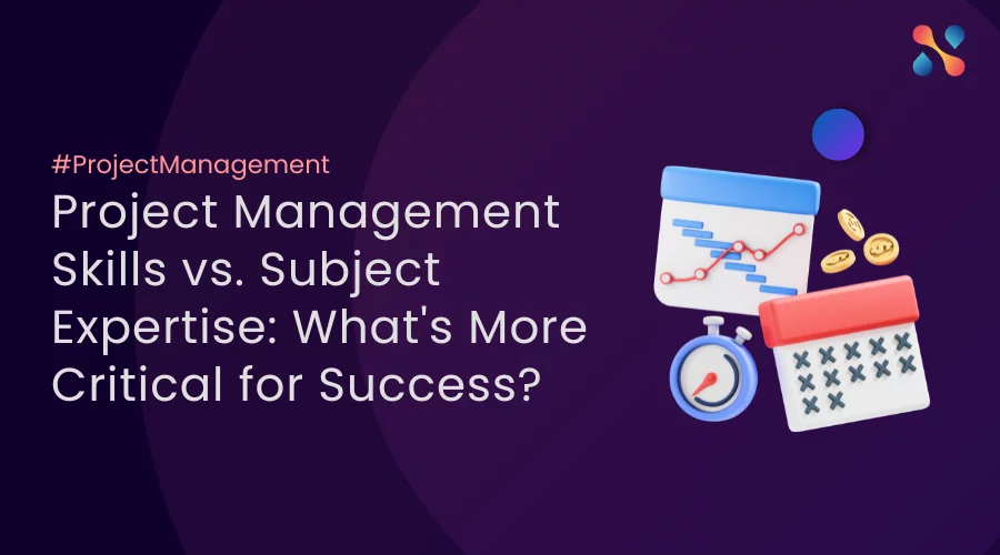 Project Management Skills Vs. Subject Expertise: What's More Critical ...