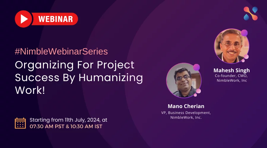 Organizing For Project Success By Humanizing Work! - Webinar Series