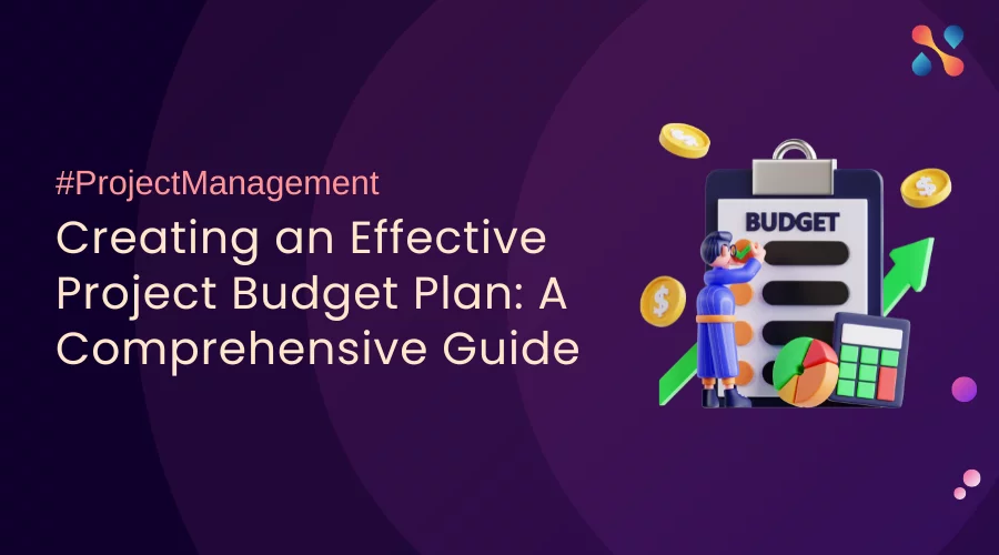 Creating An Effective Project Budget Plan: A Comprehensive Guide
