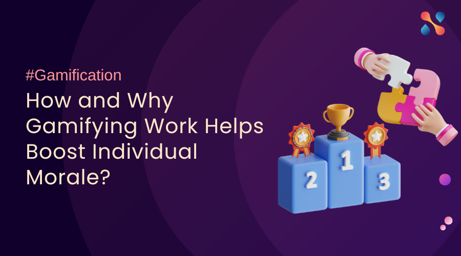 How And Why Gamifying Work Helps Boost Individual Morale?