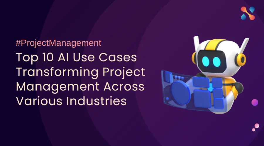 Top 10 AI Use Cases Transforming Project Management Across Various Industries