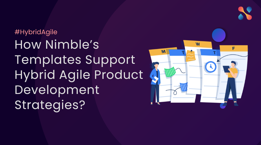 How Nimble’s Templates Support Hybrid Agile Product Development Strategies?