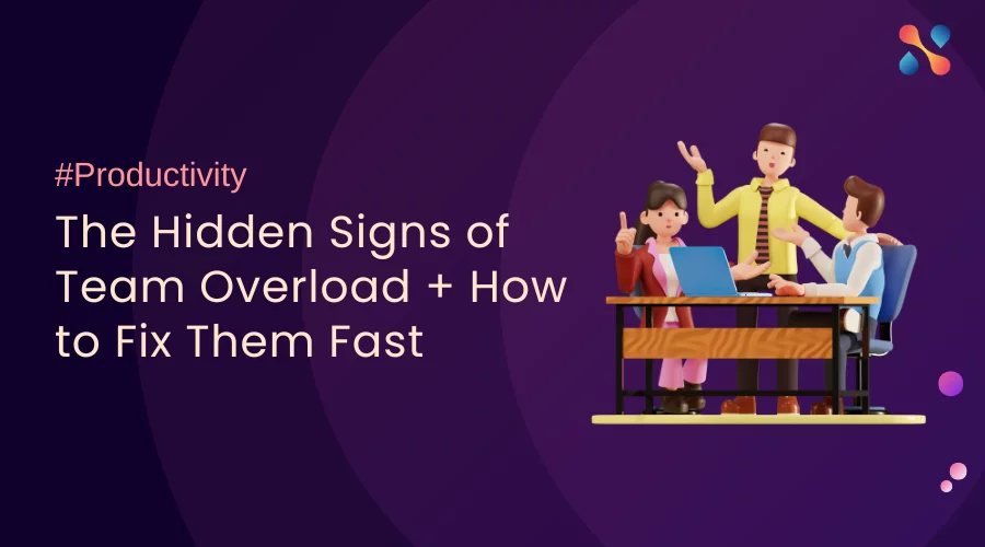 The Hidden Signs Of Team Overload + How To Fix Them Fast