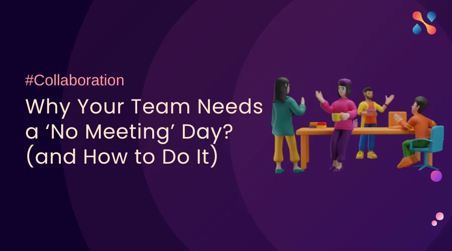 Why Your Team Needs A No Meeting Day (and How To Do It)