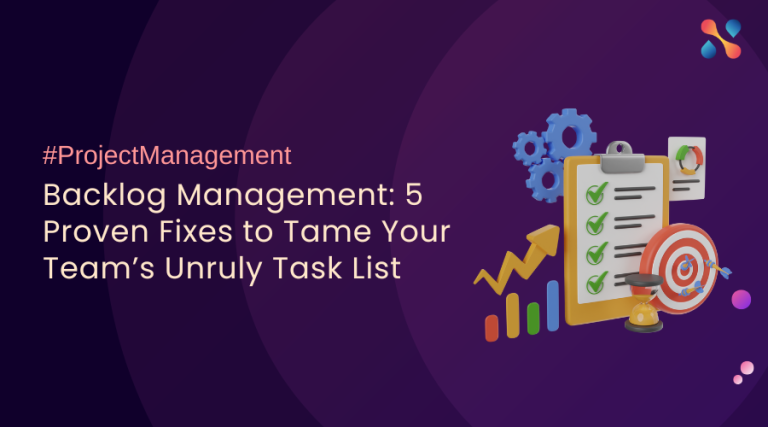 Backlog Management: 5 Proven Fixes To Tame Your Team’s Unruly Task List