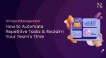 How To Automate Repetitive Tasks & Reclaim Your Team's Time