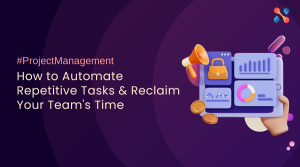How To Automate Repetitive Tasks & Reclaim Your Team's Time